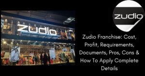Zudio Franchise Cost, Fees, Profit And How To Apply 2024